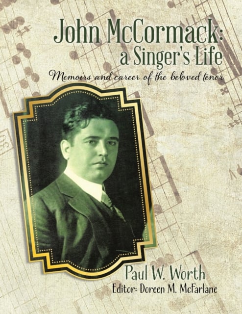 John Mccormack : A Singer's Life: Memoirs and Career of the Beloved ...