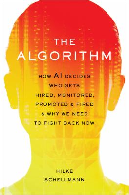 The Algorithm : How AI Decides Who Gets Hired, Monitored, Promoted, and ...