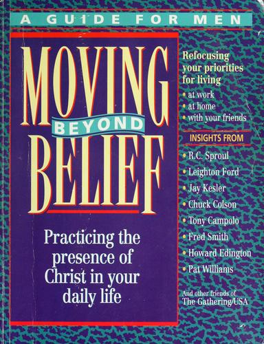 Moving Beyond Belief : Practicing the Presence of Christ in Your Daily ...
