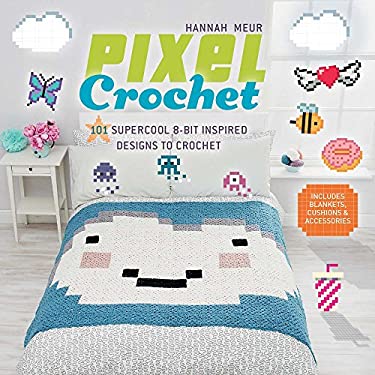 Pixel Crochet : 101 Supercool 8-Bit Inspired Designs to Crochet used ...