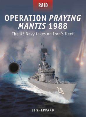 Operation Praying Mantis 1988 : The US Navy Takes on Iran's Fleet book ...