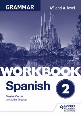 Spanish A-level Grammar Workbook 2 book by Denise Currie, Mike Thacker ...