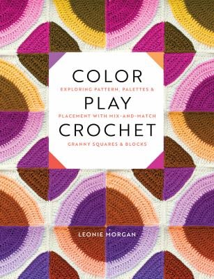 Color Play Crochet : Exploring Pattern, Palettes and Placement with Mix ...