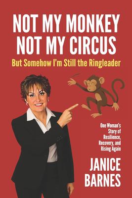 Not My Monkey, Not My Circus : But Somehow I'm Still the Ringleader ...